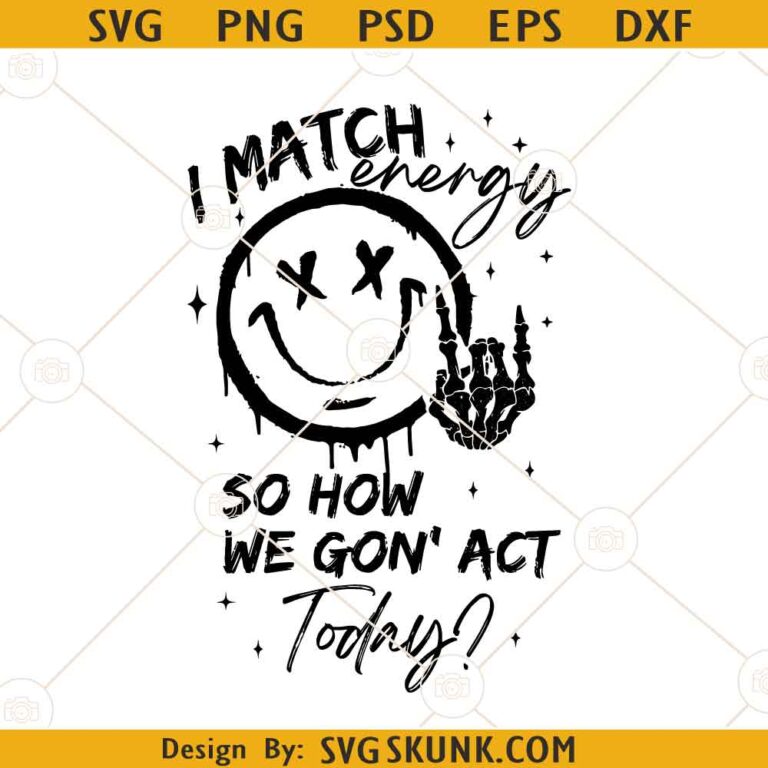 I Match Energy So How We Gon Act Today SVG