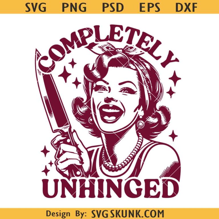 Completely Unhinged Svg, Retro Housewife SVG, Unhinged Girl Svg