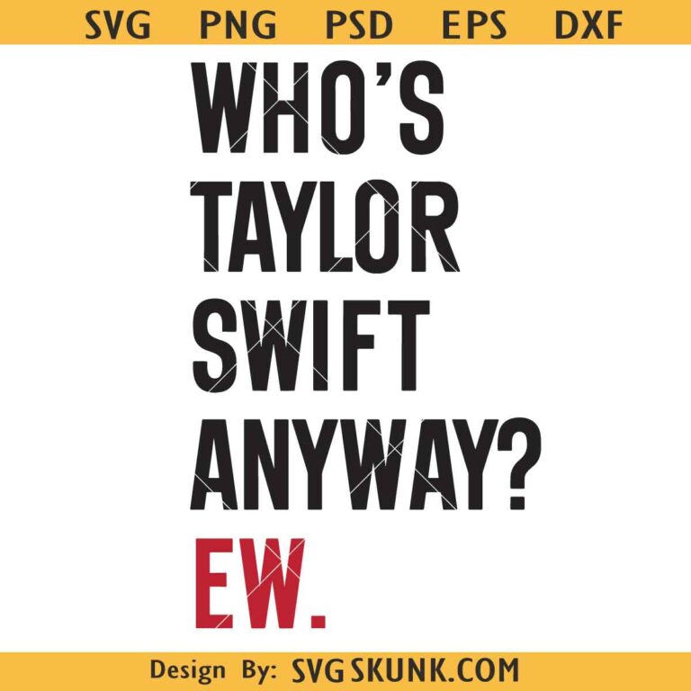 Who's Taylor Swift Anyway Ew svg, The Eras Tour svg, TS svg