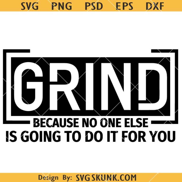 Grind because no one is going to do it for you SVG, Grind SVG, Hustle ...
