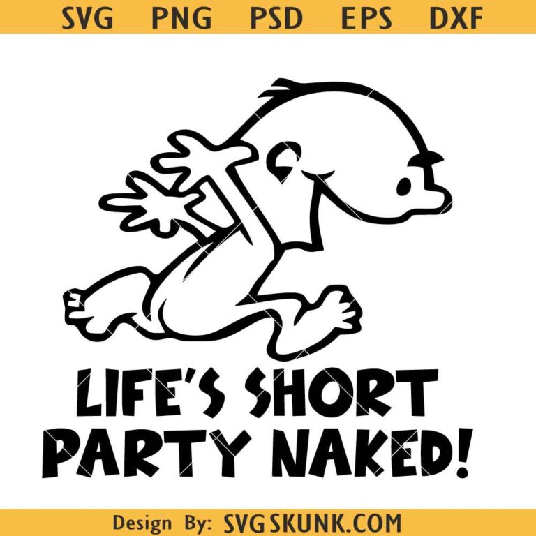 Life is short party naked SVG, Offensive SVG, Funny svg, Offensive ...