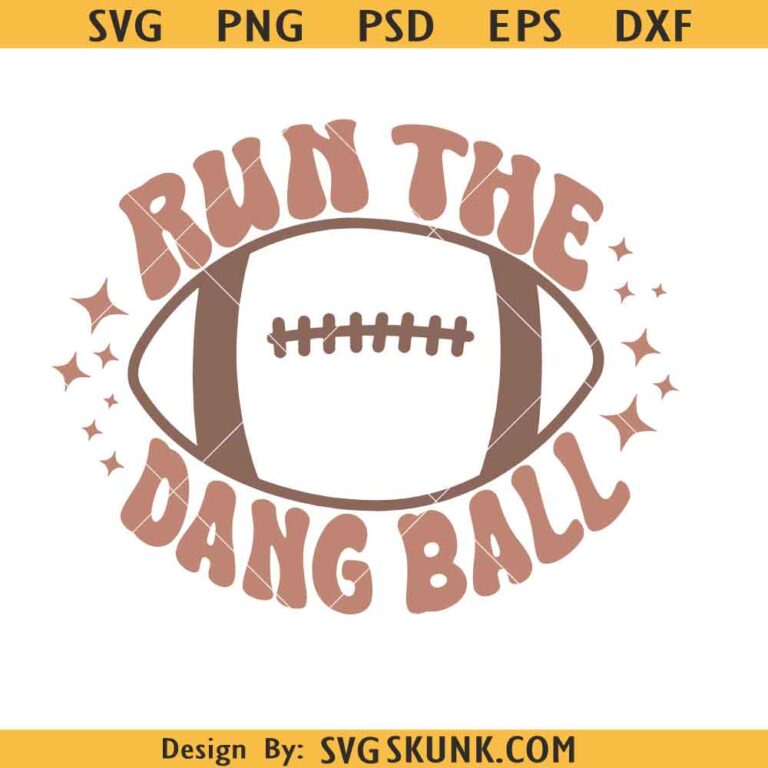 Run the dang ball SVG, football SVG files, Game Day shirt svg