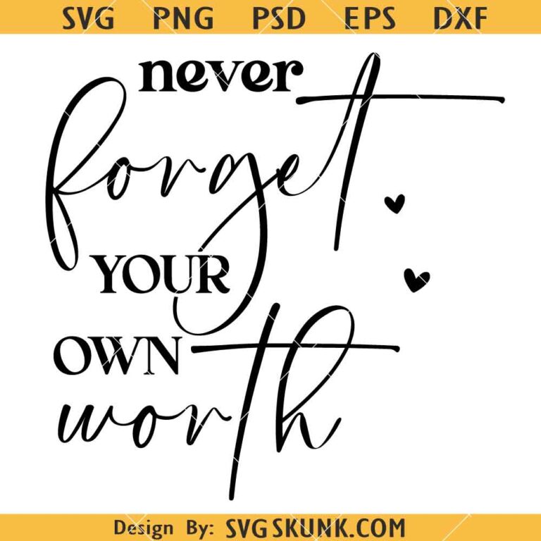 Never Forget Your Own Worth SVG, Self Worth SVG, Inspirational SVG ...
