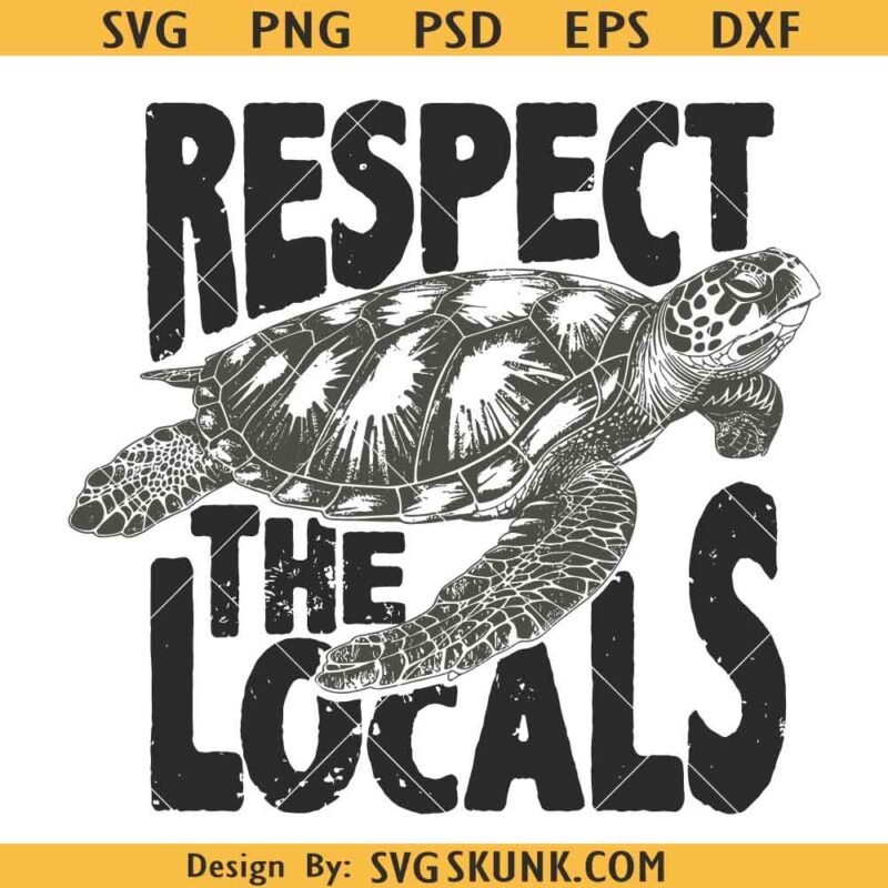 Respect the locals SVG, sea Turtle SVG, Summer shirt svg, Beach shirt ...