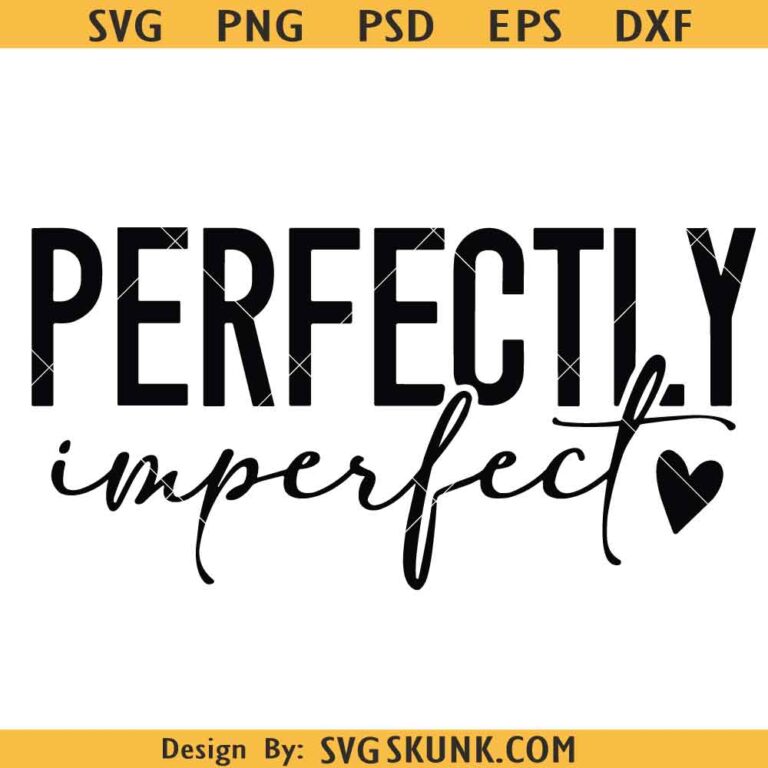 Perfectly Imperfect SVG, Self Love svg, Love Yourself Svg, Kind Quote Svg