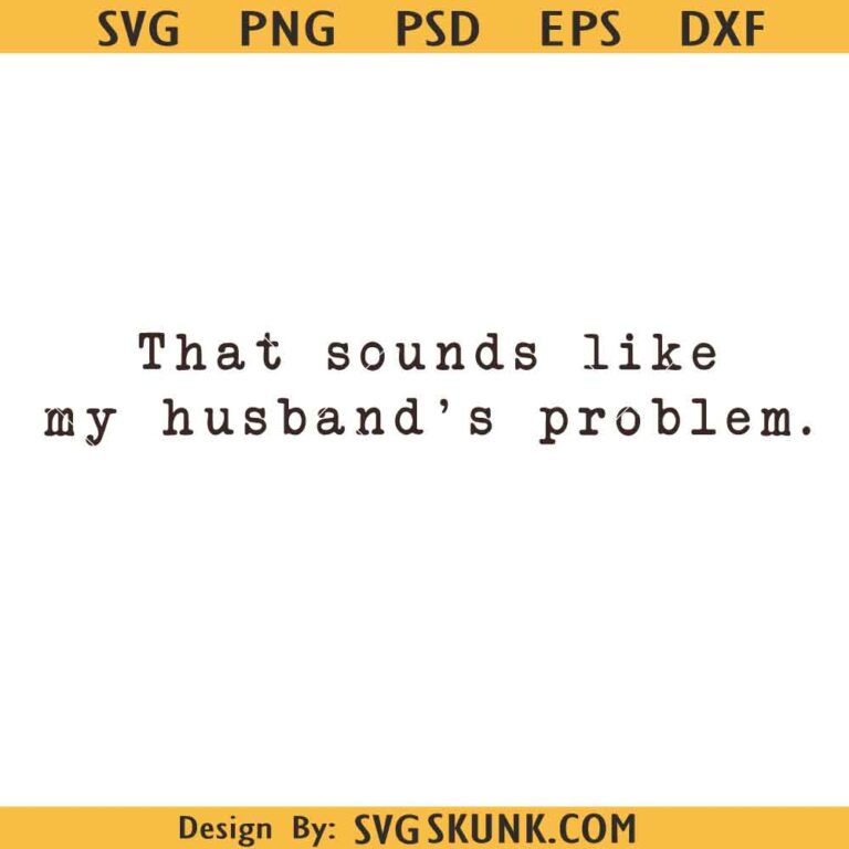 That Sounds Like My Husband's Problem PNG SVG, Grunge Adult Humor PNG ...
