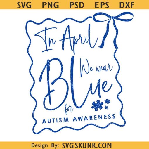 In April We Wear Blue Awareness Svg, Autism Awareness Png Svg